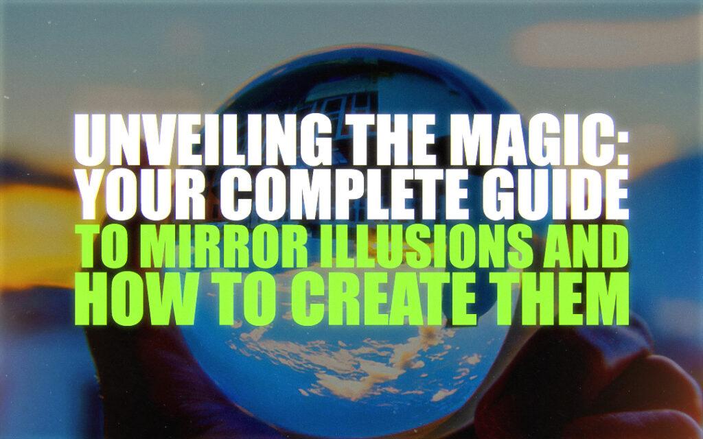 Unveiling the Magic: Your Complete Guide to Mirror Illusions and How To ...