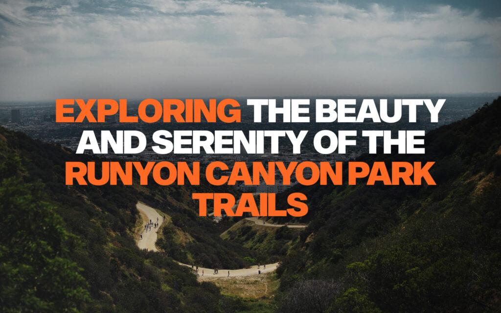 Exploring the Beauty and Serenity of the Runyon Canyon Park Trails ...